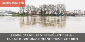 Comment faire des progrès en photo ? Une méthode simple qui ne vous ...