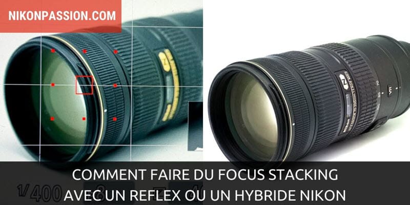 Comment faire du focus Stacking avec un reflex ou un hybride Nikon