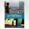 Les secrets du city trip photo : préparation, repérages, parcours ...