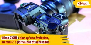 Nikon Z 6III : plus qu'une évolution, un mini Z 8 polyvalent et plus accessible